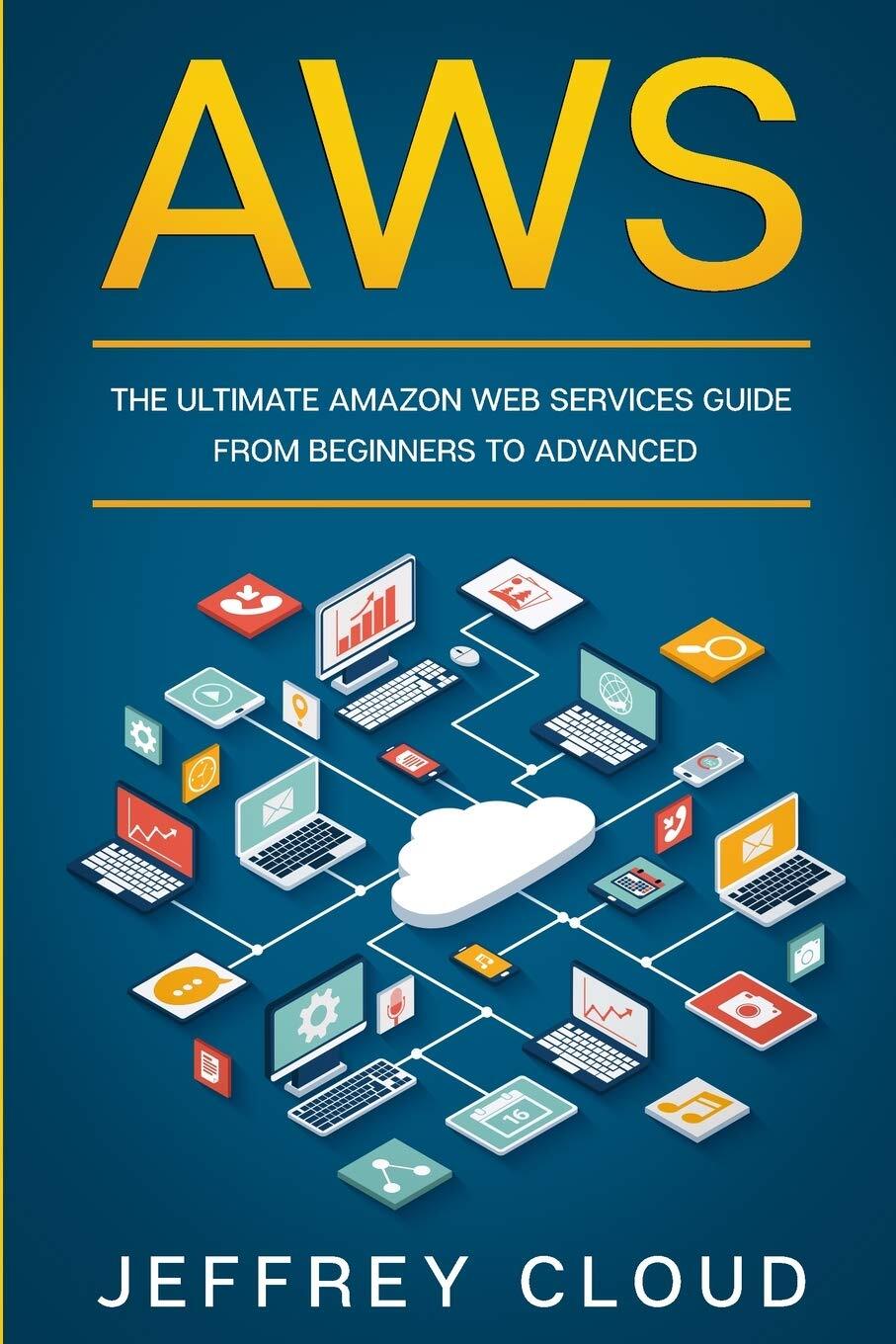 Buy Aws: The Ultimate Amazon Web Services Guide From Beginners to Advanced - Jeffrey Cloud ...