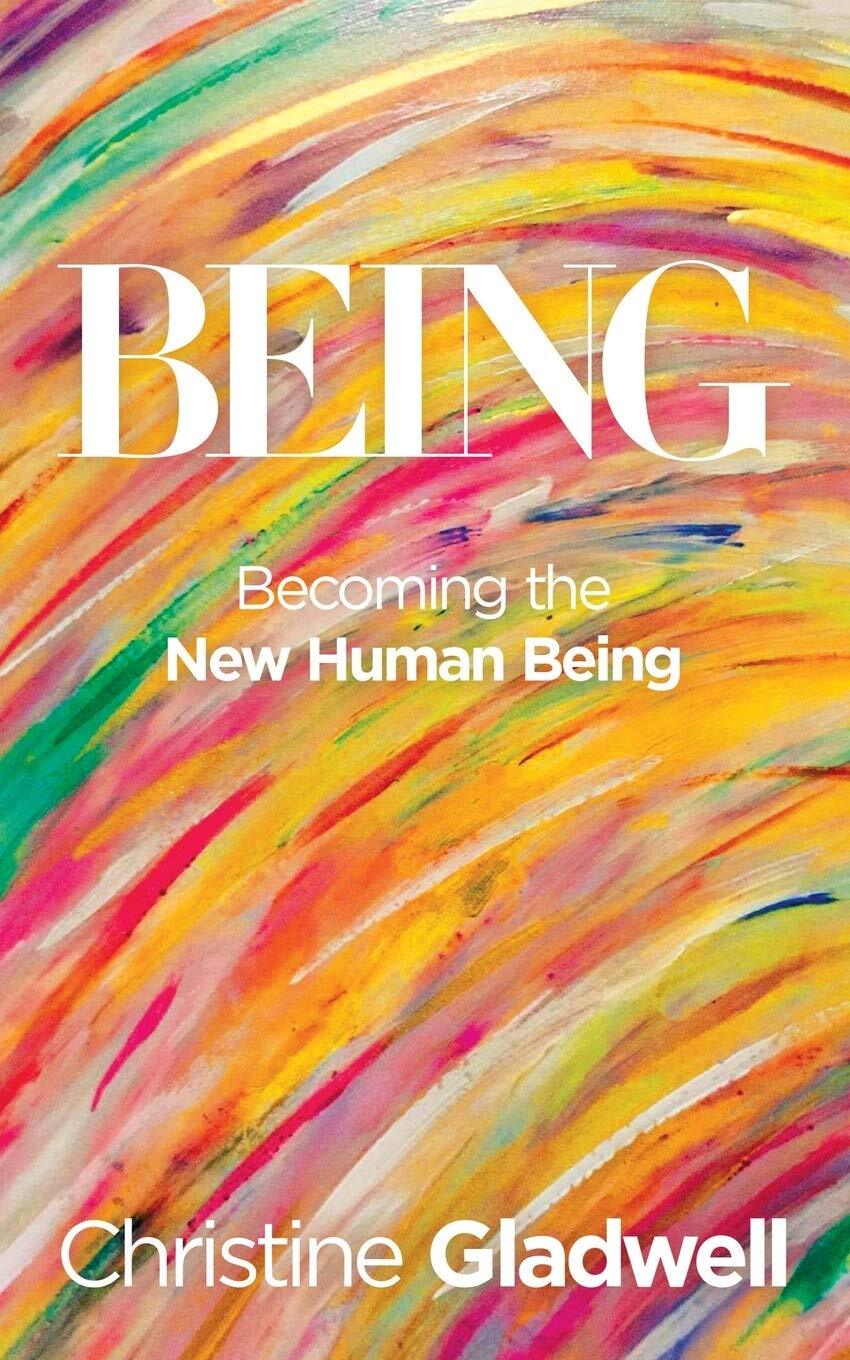 Buy Being: Becoming the New Human Being - Christine Gladwell - MyDeal ...