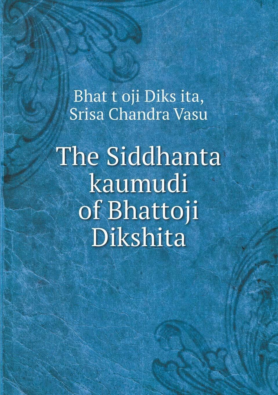 Buy The Siddhanta kaumudi of Bhattoji Dikshita - Srisa Chandra Vasu ...