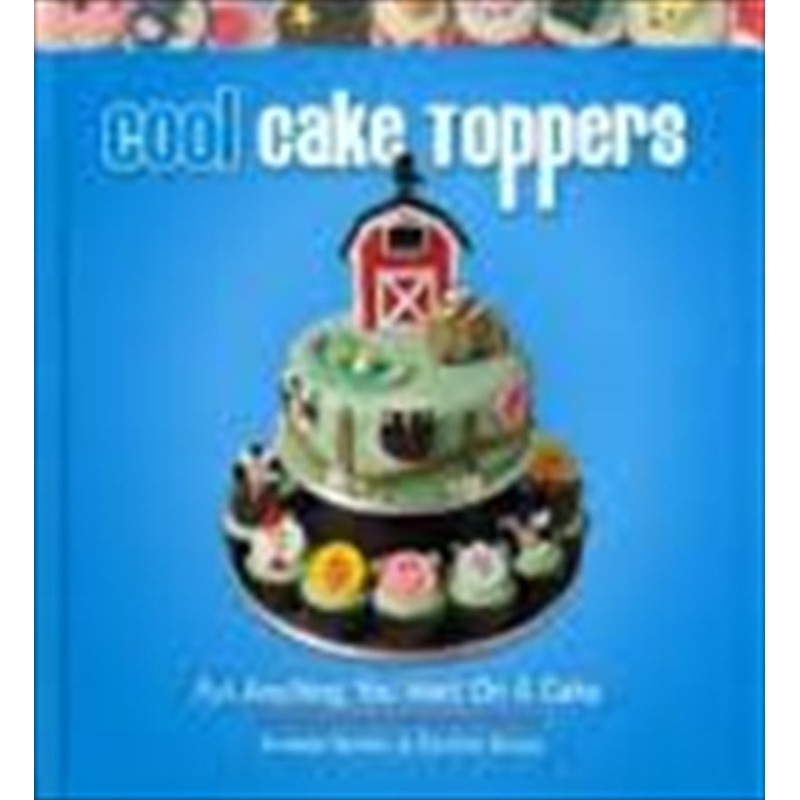 Buy Cool Cake Toppers: Put Anything You Want On A Cake-Rawlins; Deasy ...