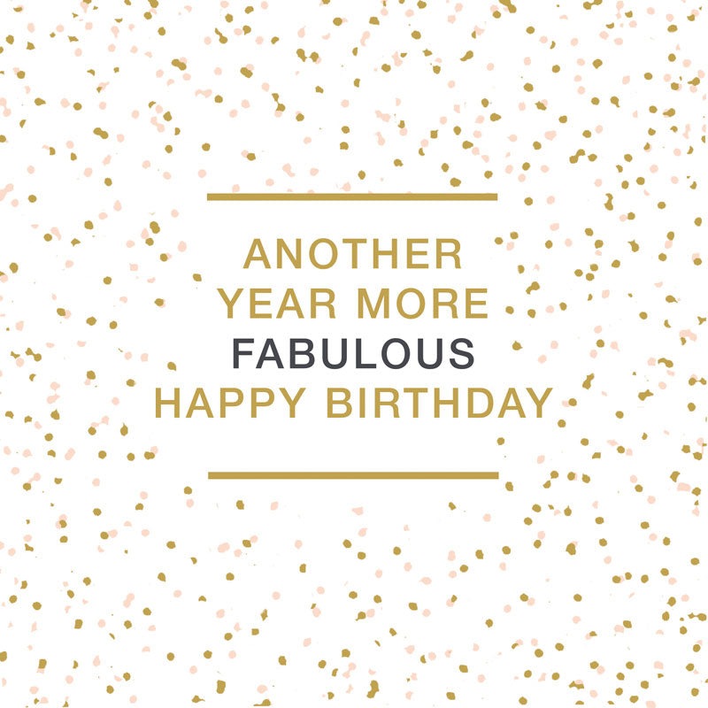 Buy Another Year More Fabulous ... Happy Birthday - Card 15.5x15.5cm ...