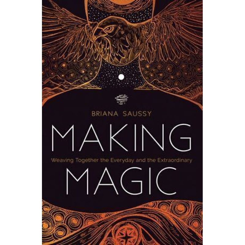 Buy Making Magic: Weaving Together the Everyday and the Extraordinary ...