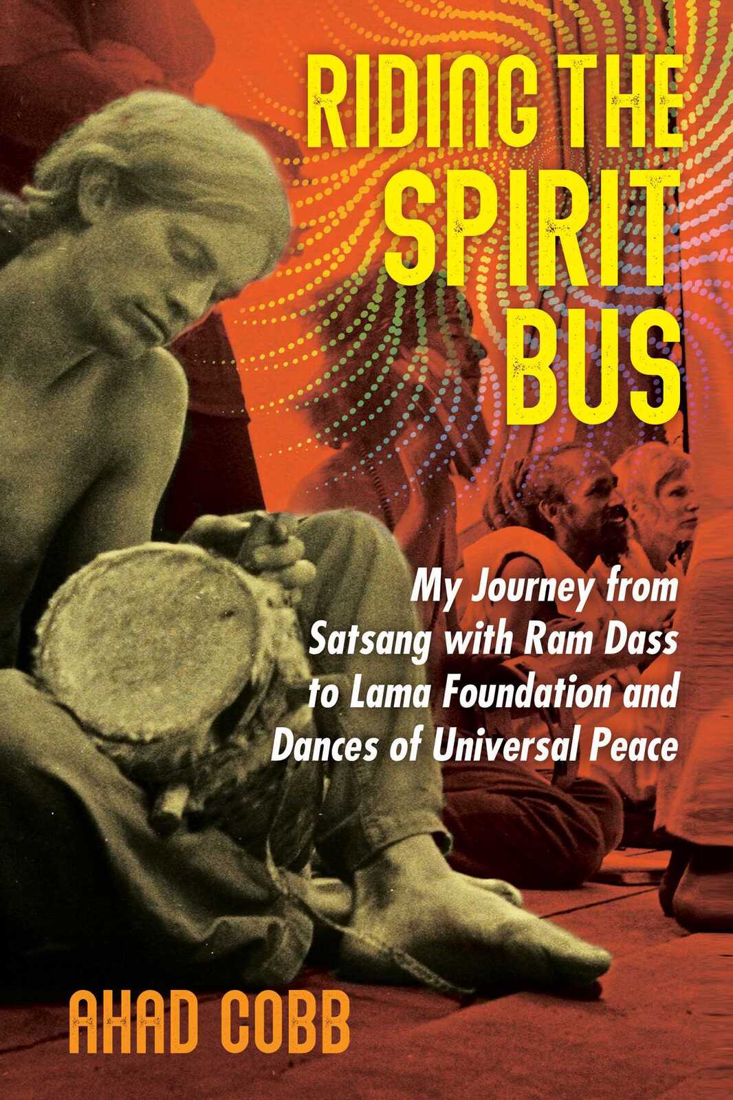 Buy Riding the Spirit Bus: My Journey from Satsang with Ram Dass to ...