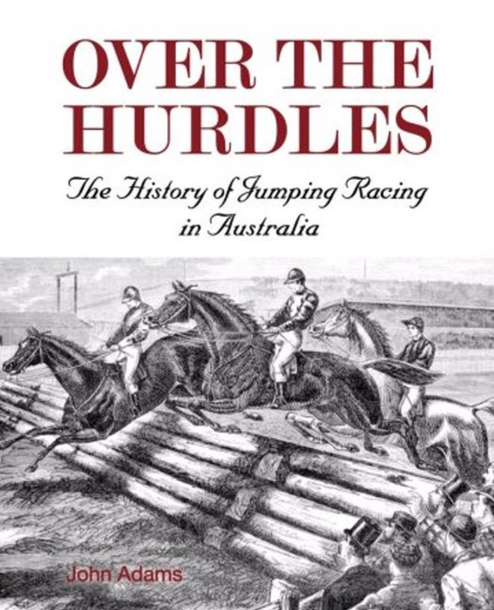 Buy Over the Hurdles:The History of Jumping Racing in Australia ...