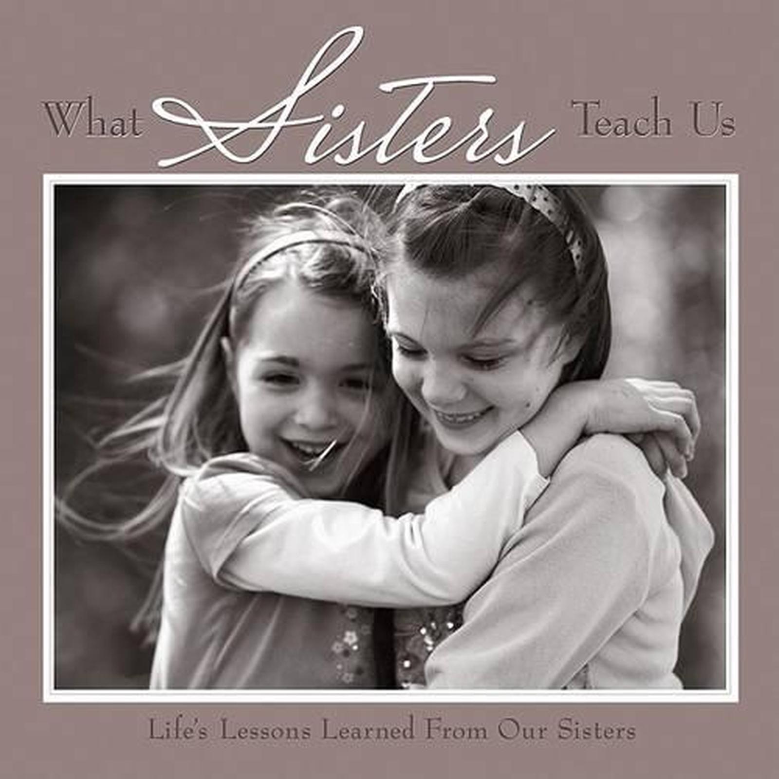 Buy What Sisters Teach Us: Life's Lessons Learned From Our Sisters ...