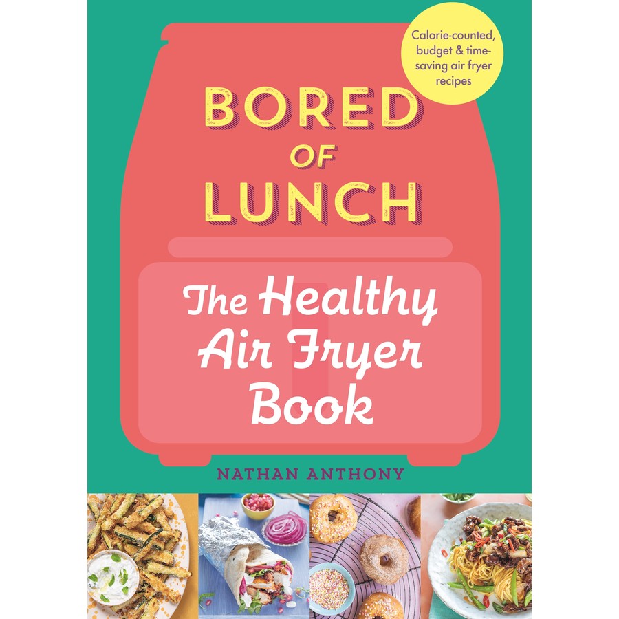 Buy Bored of Lunch: The Healthy Air Fryer Book by Nathan Anthony ...